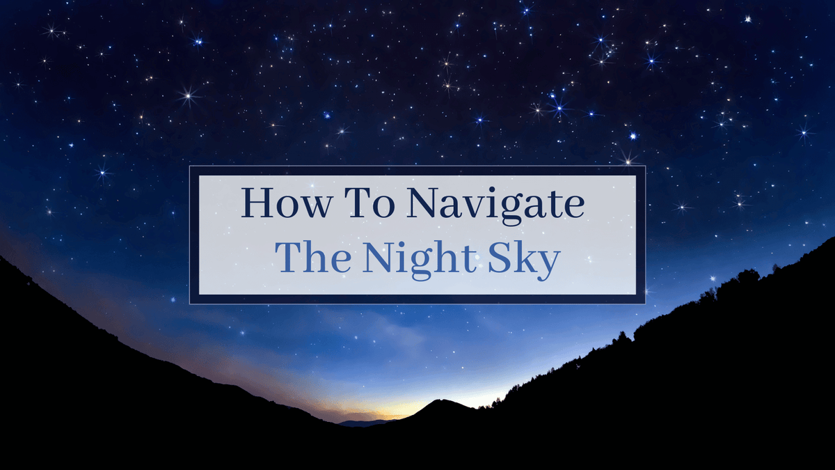 How To Navigate The Night Sky – AstroTelescopium
