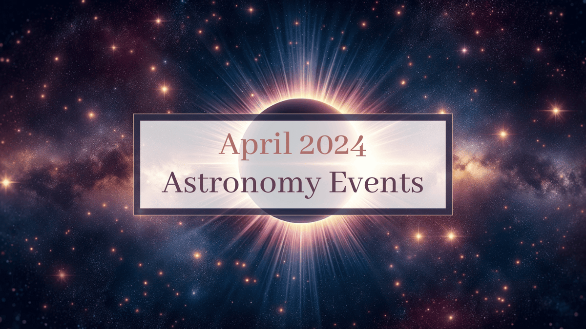 April 2024 Skywatching Guide: Don't Miss These Stunning Cosmic Events ...