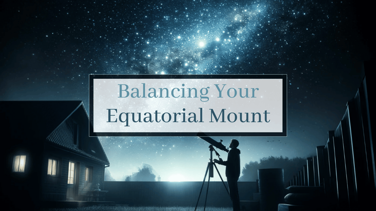 Master Stellar Observations: Expert Guide to Balancing Your Mount ...