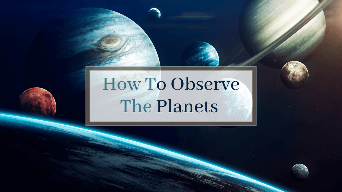 How To Observe The Planets in 2023 | A Complete Guide – AstroTelescopium